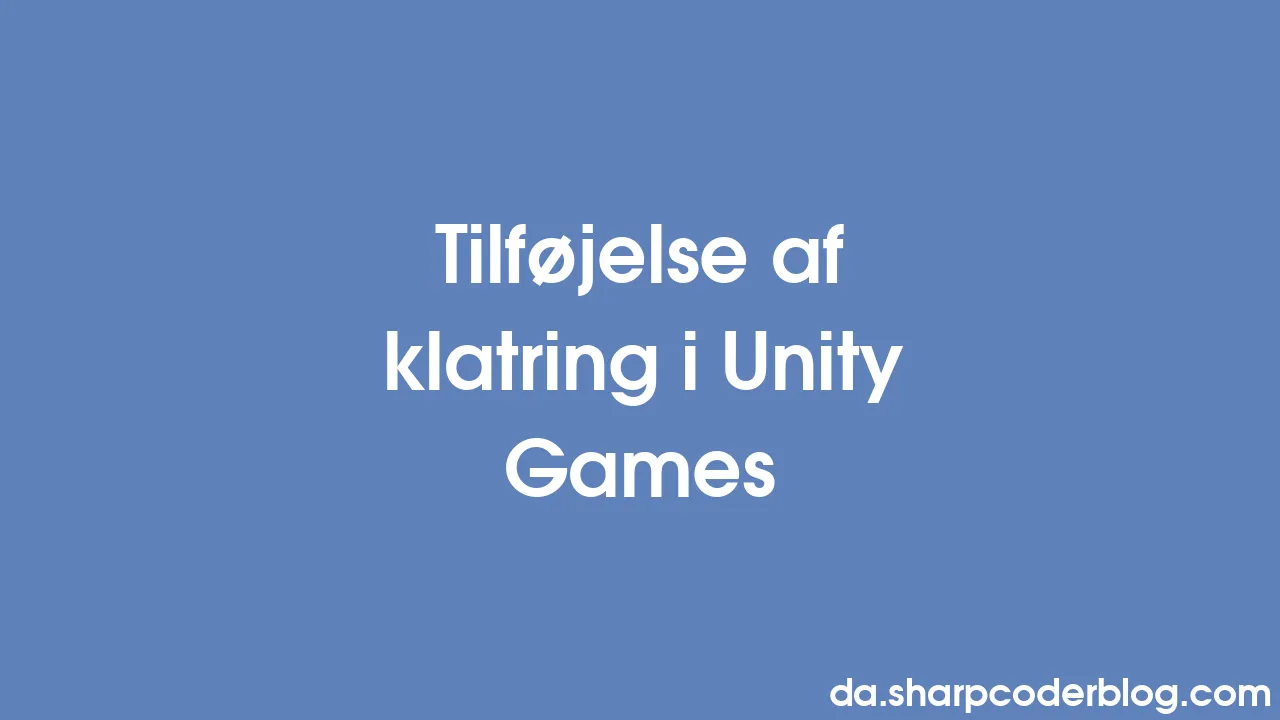 Tilføjelse Af Klatring I Unity Games Sharp Coder Blog 