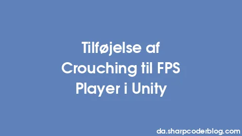 Tilføjelse af Crouching til FPS Player i Unity - Thumbnail