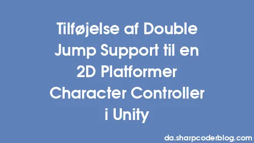 Tilføjelse af Double Jump Support til en 2D Platformer Character Controller i Unity - Thumbnail