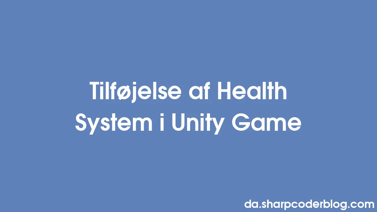 Tilføjelse Af Health System I Unity Game Sharp Coder Blog