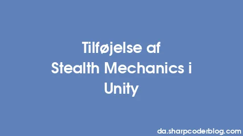 Tilføjelse af Stealth Mechanics i Unity - Thumbnail