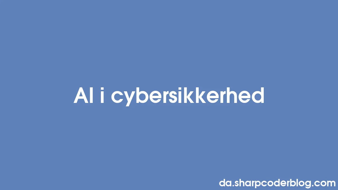 Ai I Cybersikkerhed Sharp Coder Blog