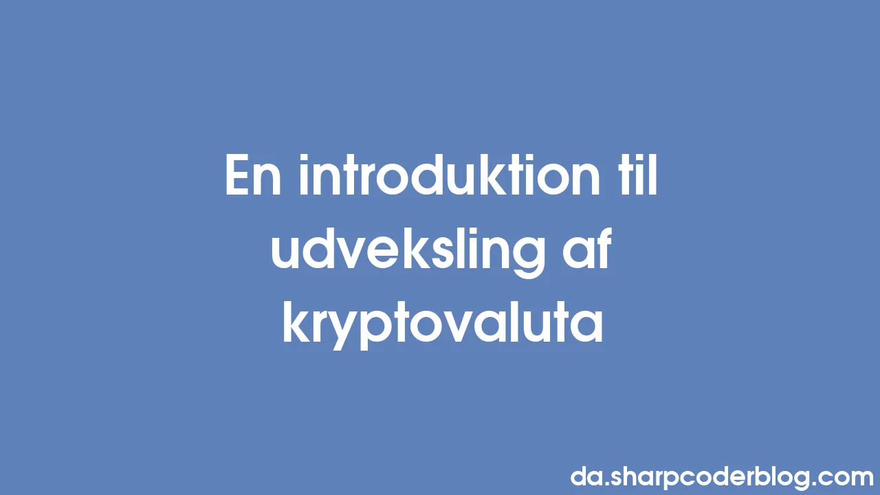 En introduktion til udveksling af kryptovaluta | Sharp Coder Blog
