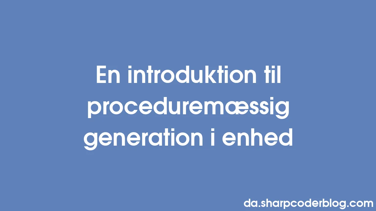 En introduktion til proceduremæssig generation i enhed | Sharp Coder Blog