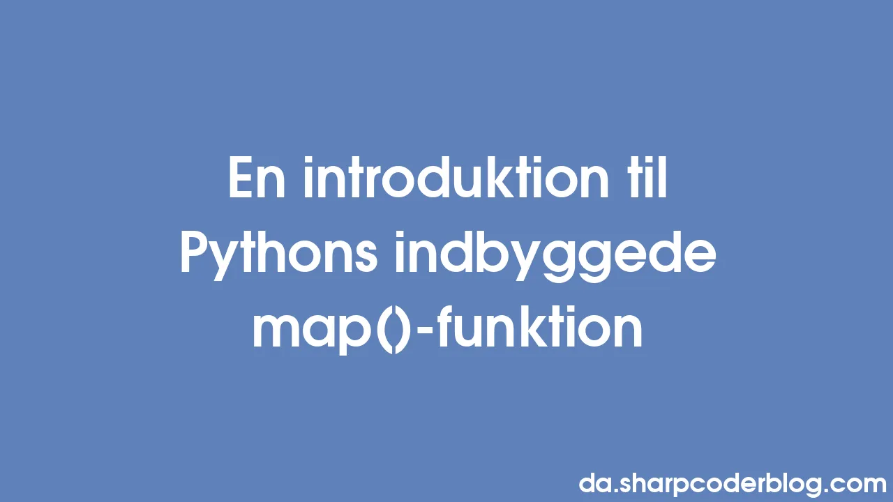 En Introduktion Til Pythons Indbyggede Map Funktion Sharp Coder Blog 8734