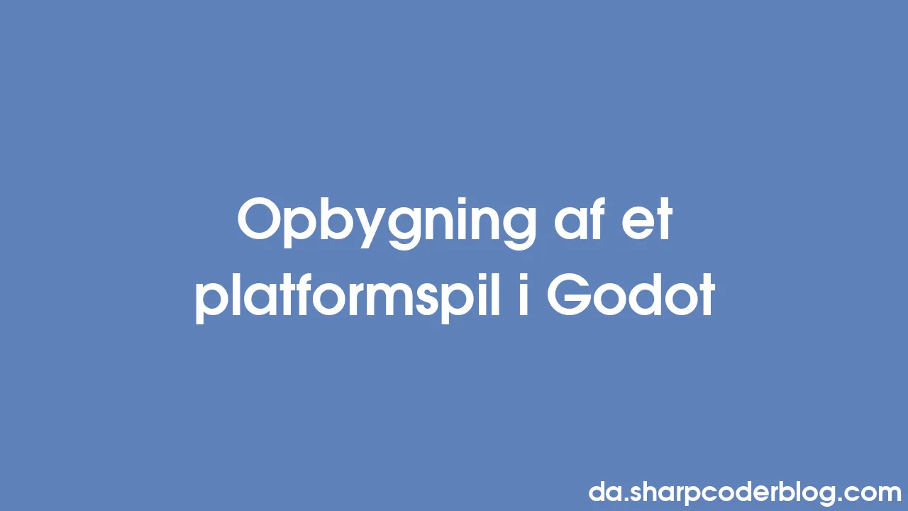 Opbygning af et platformspil i Godot | Sharp Coder Blog