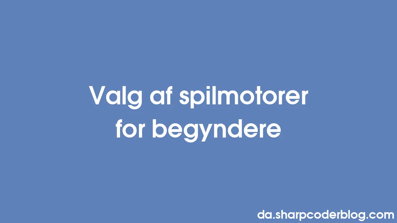 Valg af spilmotorer for begyndere | Sharp Coder Blog