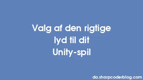 Valg af den rigtige lyd til dit Unity-spil - Thumbnail