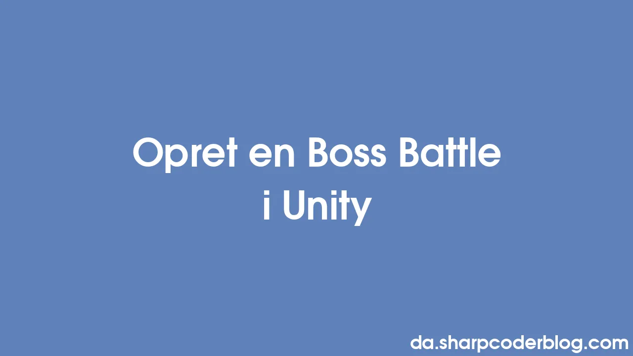 Opret en Boss Battle i Unity | Sharp Coder Blog