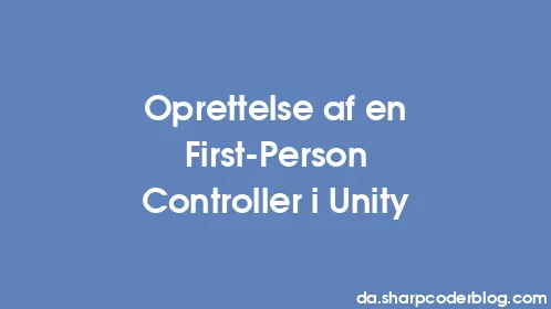 Oprettelse af en First-Person Controller i Unity - Thumbnail