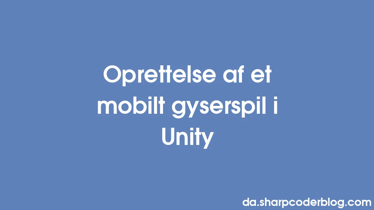 Oprettelse af et mobilt gyserspil i Unity | Sharp Coder Blog