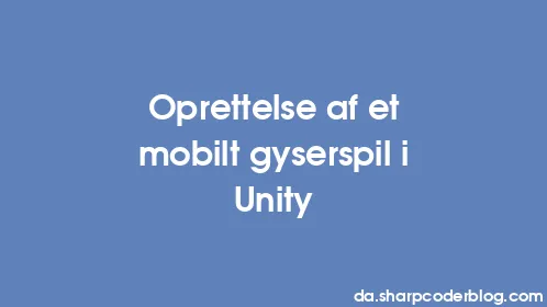 Oprettelse af et mobilt gyserspil i Unity - Thumbnail