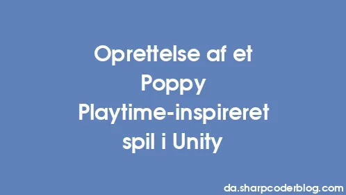 Oprettelse af et Poppy Playtime-inspireret spil i Unity - Thumbnail