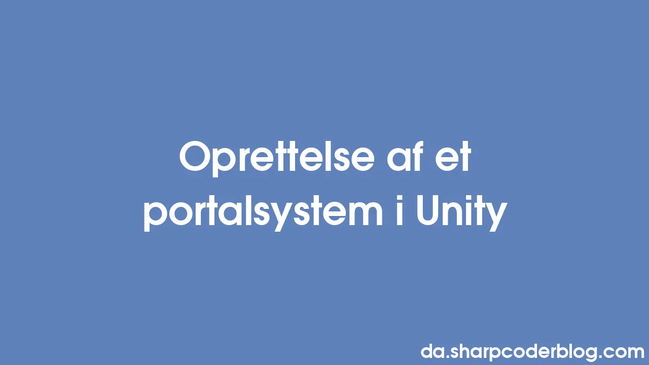Oprettelse af et portalsystem i Unity | Sharp Coder Blog