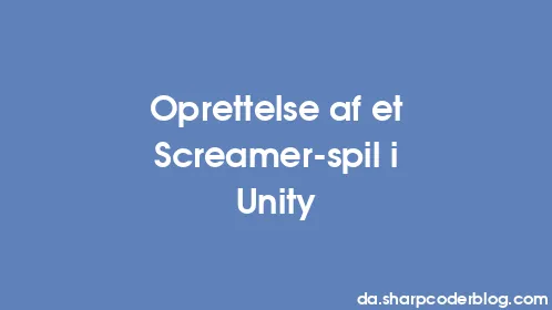 Oprettelse af et Screamer-spil i Unity - Thumbnail