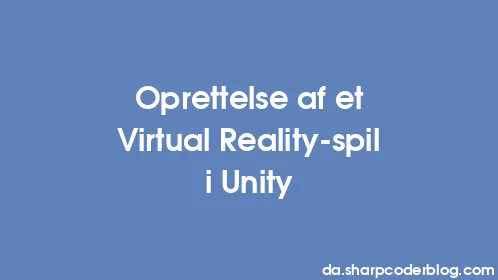 Oprettelse af et Virtual Reality-spil i Unity - Thumbnail