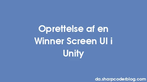 Oprettelse af en Winner Screen UI i Unity - Thumbnail