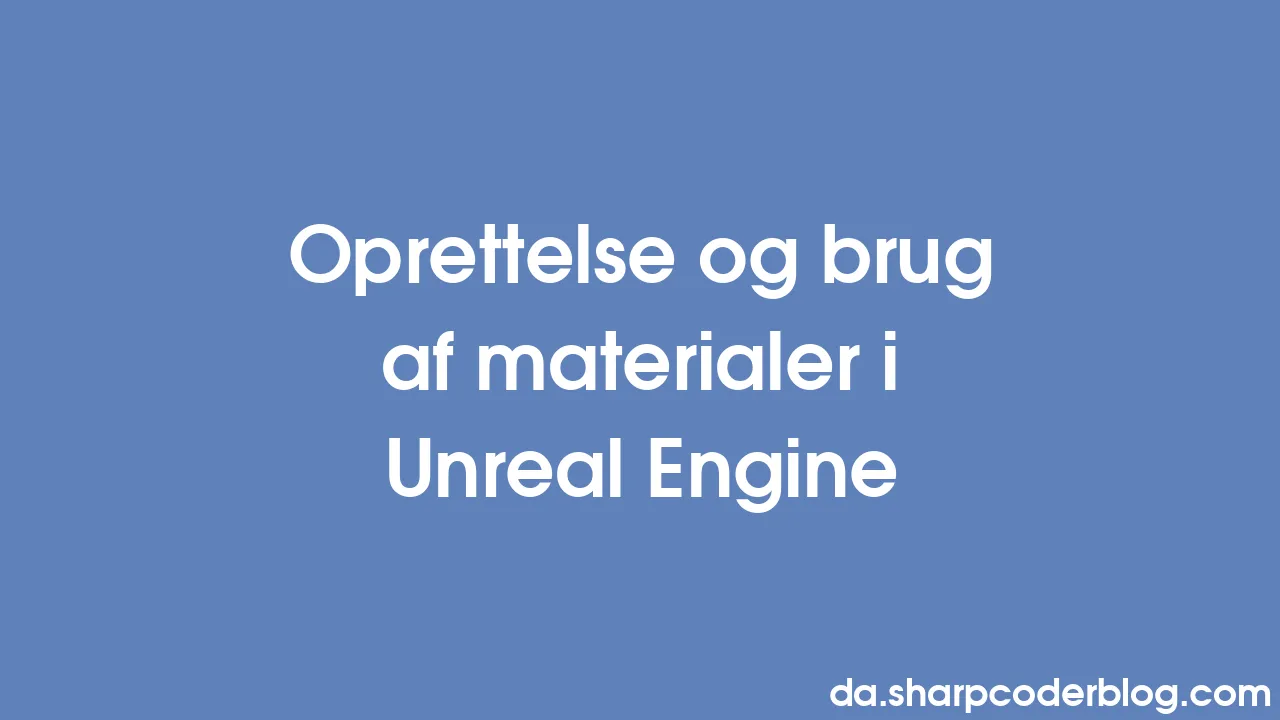Oprettelse Og Brug Af Materialer I Unreal Engine Sharp Coder Blog