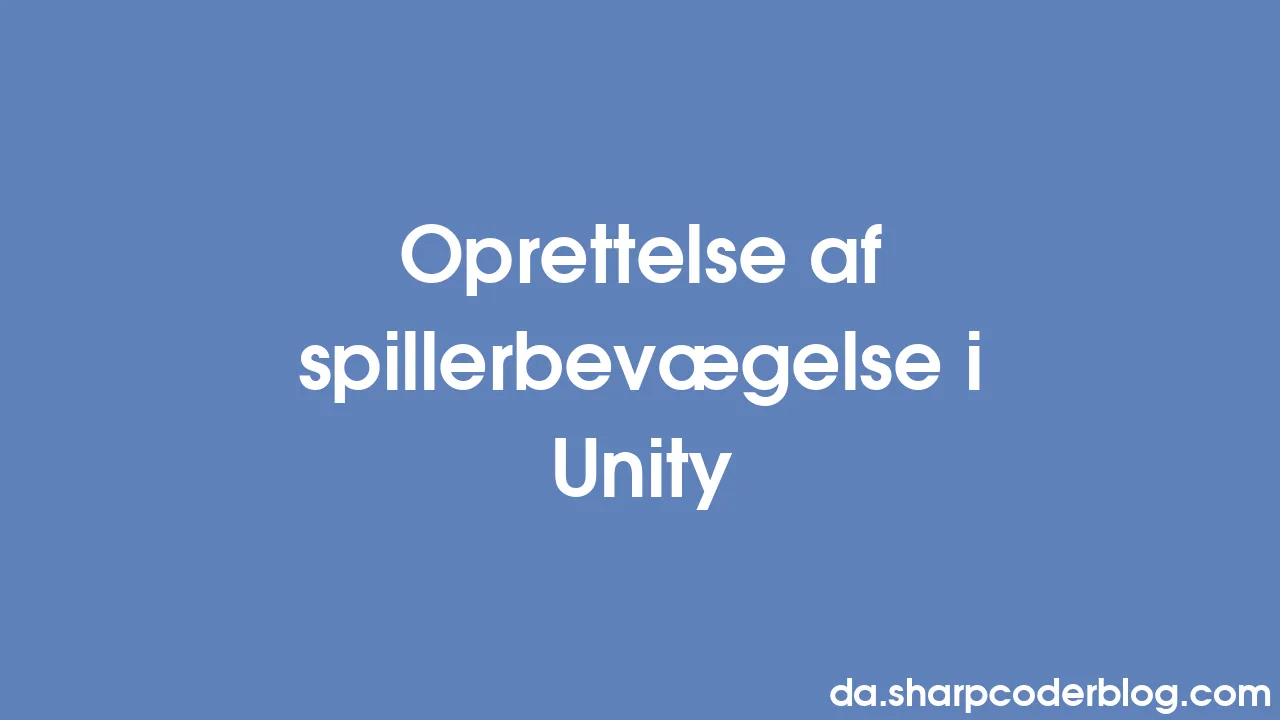 Oprettelse Af Spillerbevægelse I Unity Sharp Coder Blog 6159