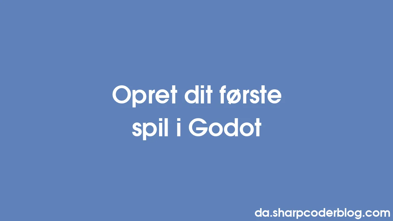 Opret dit første spil i Godot | Sharp Coder Blog
