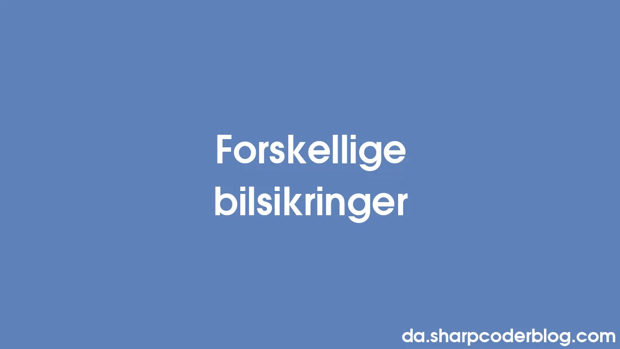 Forskellige Bilsikringer Sharp Coder Blog 