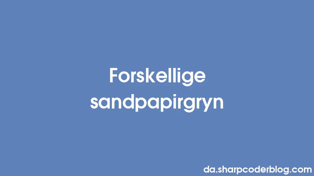 Forskellige sandpapirgryn | Sharp Coder Blog