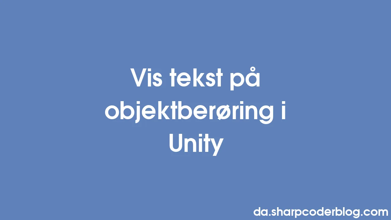 Vis Tekst På Objektberøring I Unity Sharp Coder Blog