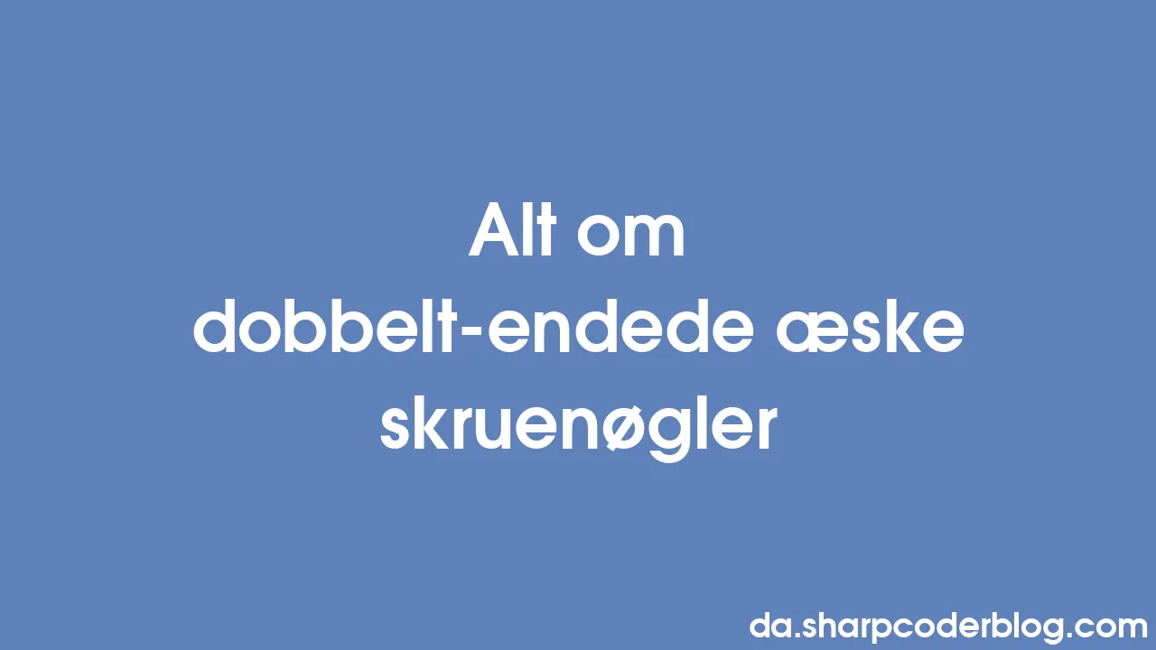 Alt om dobbelt-endede æske skruenøgler | Sharp Coder Blog