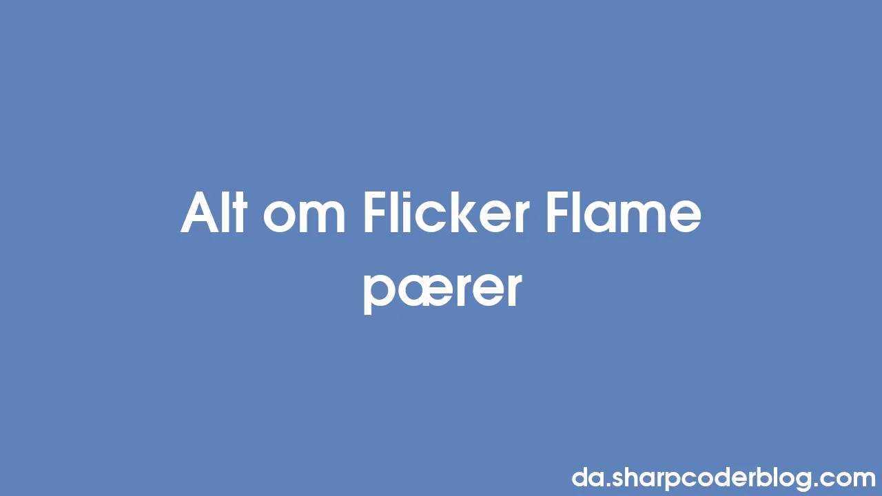Alt om Flicker Flame pærer | Sharp Coder Blog