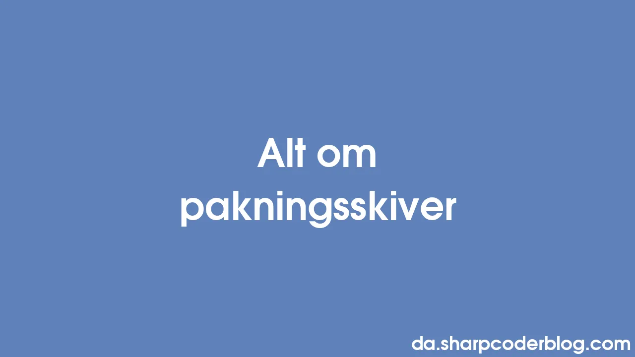 Alt om pakningsskiver | Sharp Coder Blog