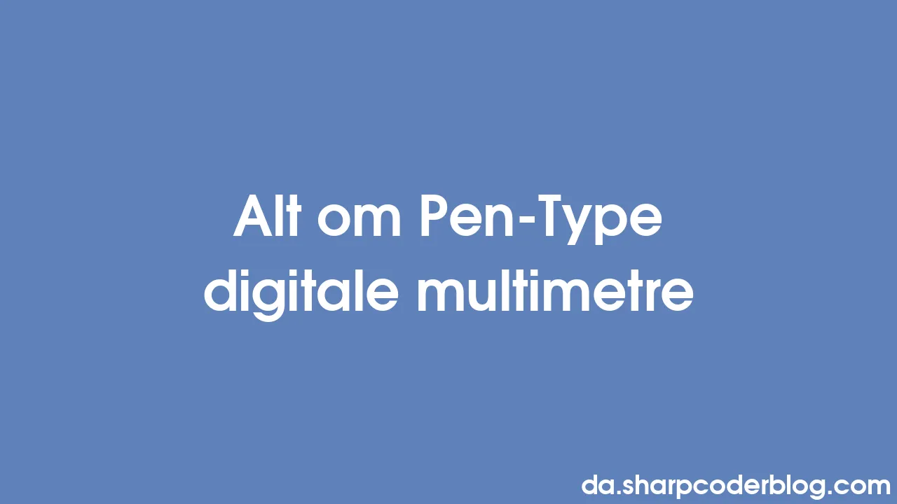 Alt om Pen-Type digitale multimetre | Sharp Coder Blog