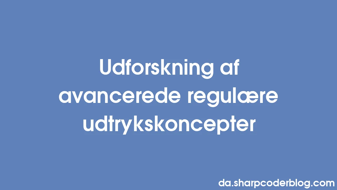 Udforskning af avancerede regulære udtrykskoncepter | Sharp Coder Blog Udforskning af avancerede regulære udtrykskoncepter | Sharp Coder Blog