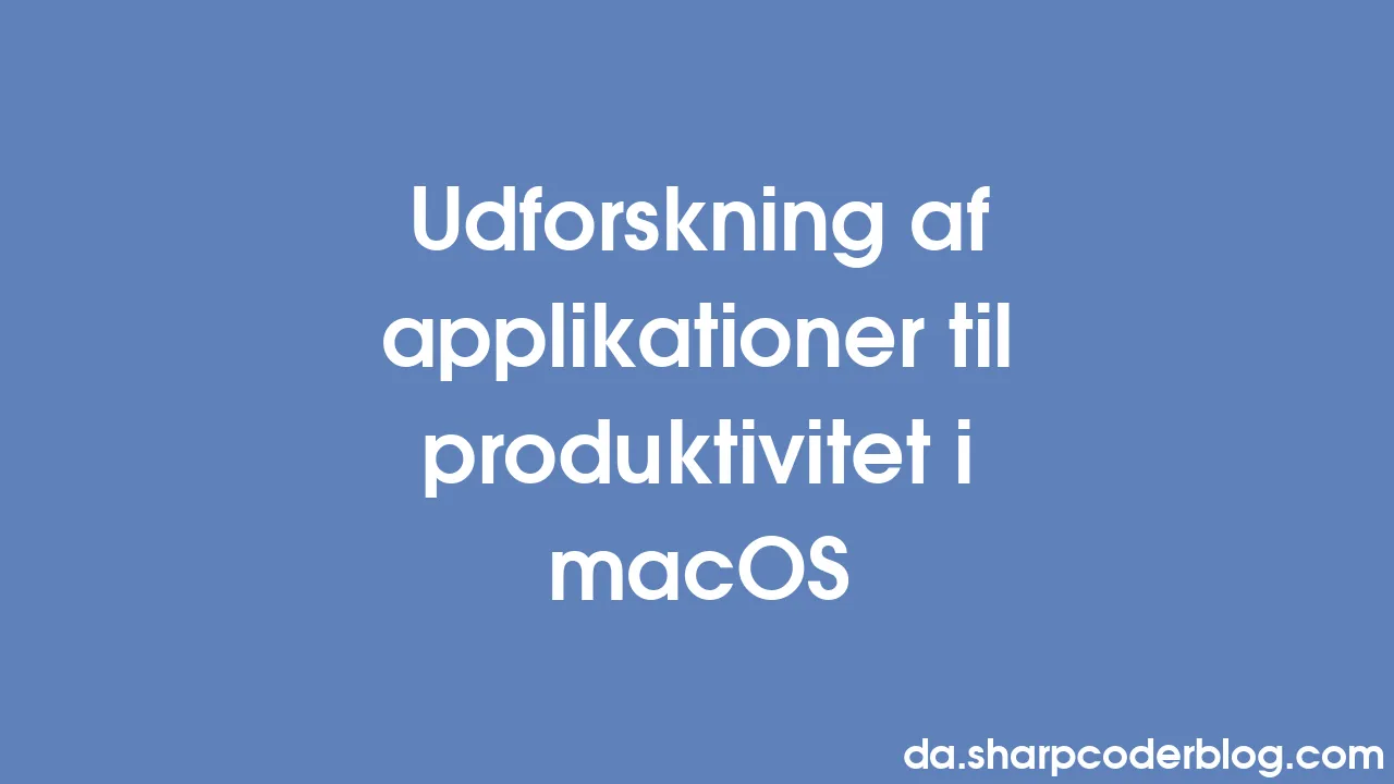Udforskning af applikationer til produktivitet i macOS | Sharp Coder Blog