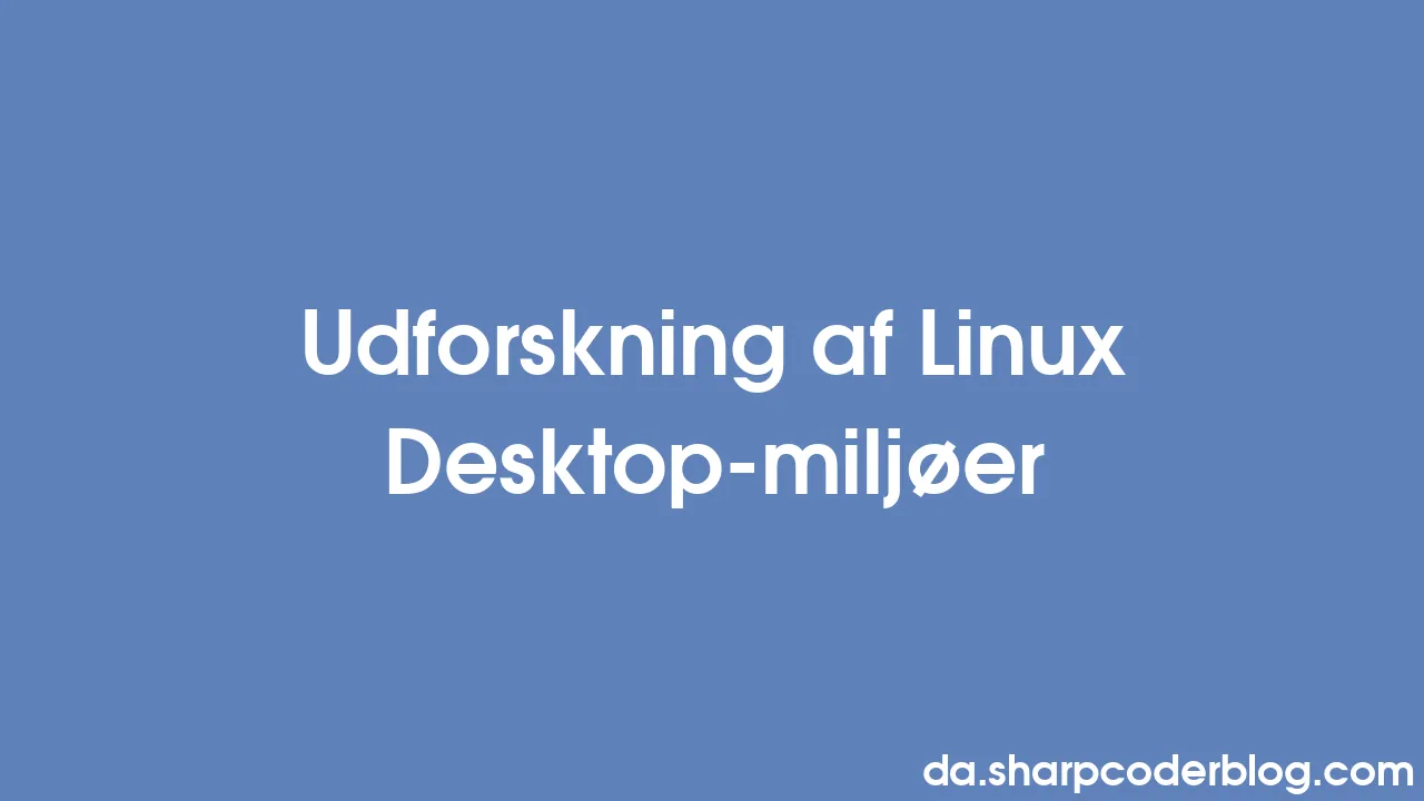 Udforskning Af Linux Desktop Miljøer Sharp Coder Blog