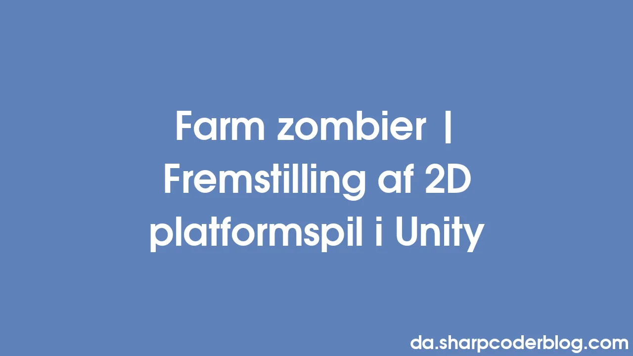 Farm Zombier Fremstilling Af 2d Platformspil I Unity Sharp Coder Blog
