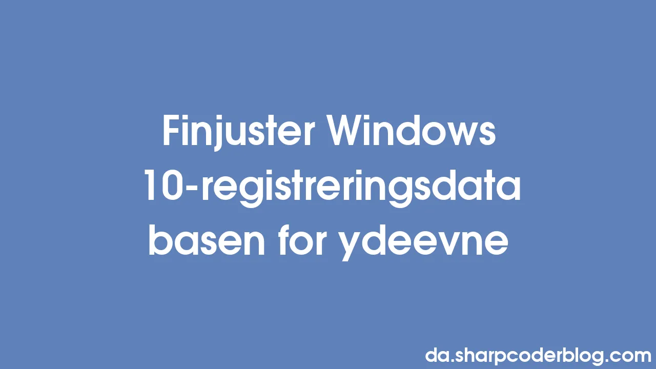 Finjuster Windows 10-registreringsdatabasen for ydeevne | Sharp Coder Blog