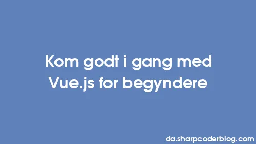 Kom godt i gang med Vue.js for begyndere - Thumbnail