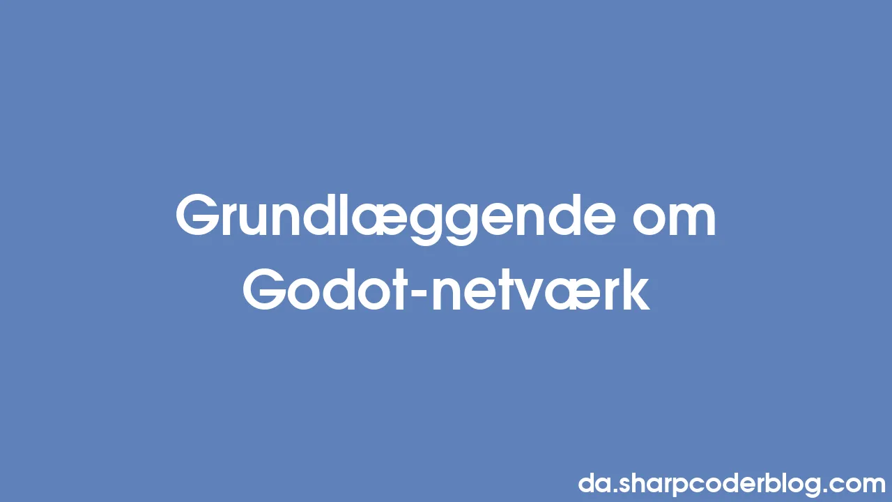 Grundlæggende om Godot-netværk | Sharp Coder Blog Grundlæggende om Godot-netværk | Sharp Coder Blog