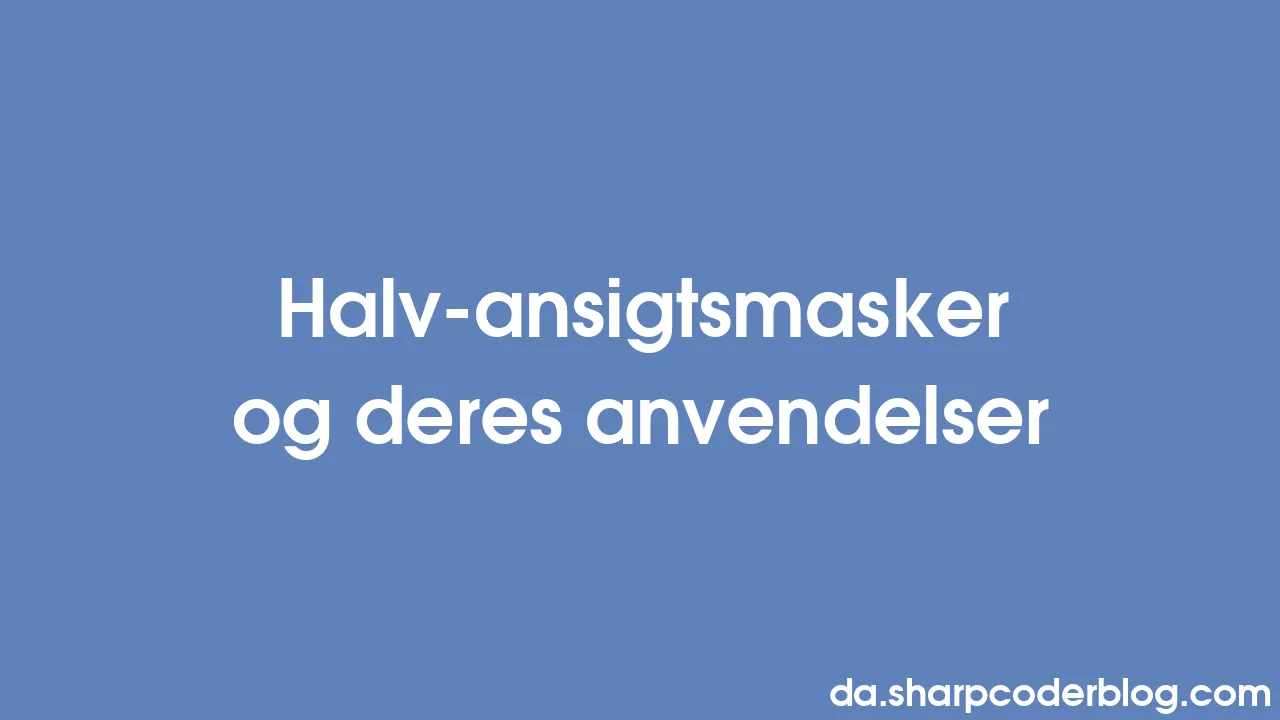 Halv Ansigtsmasker Og Deres Anvendelser Sharp Coder Blog