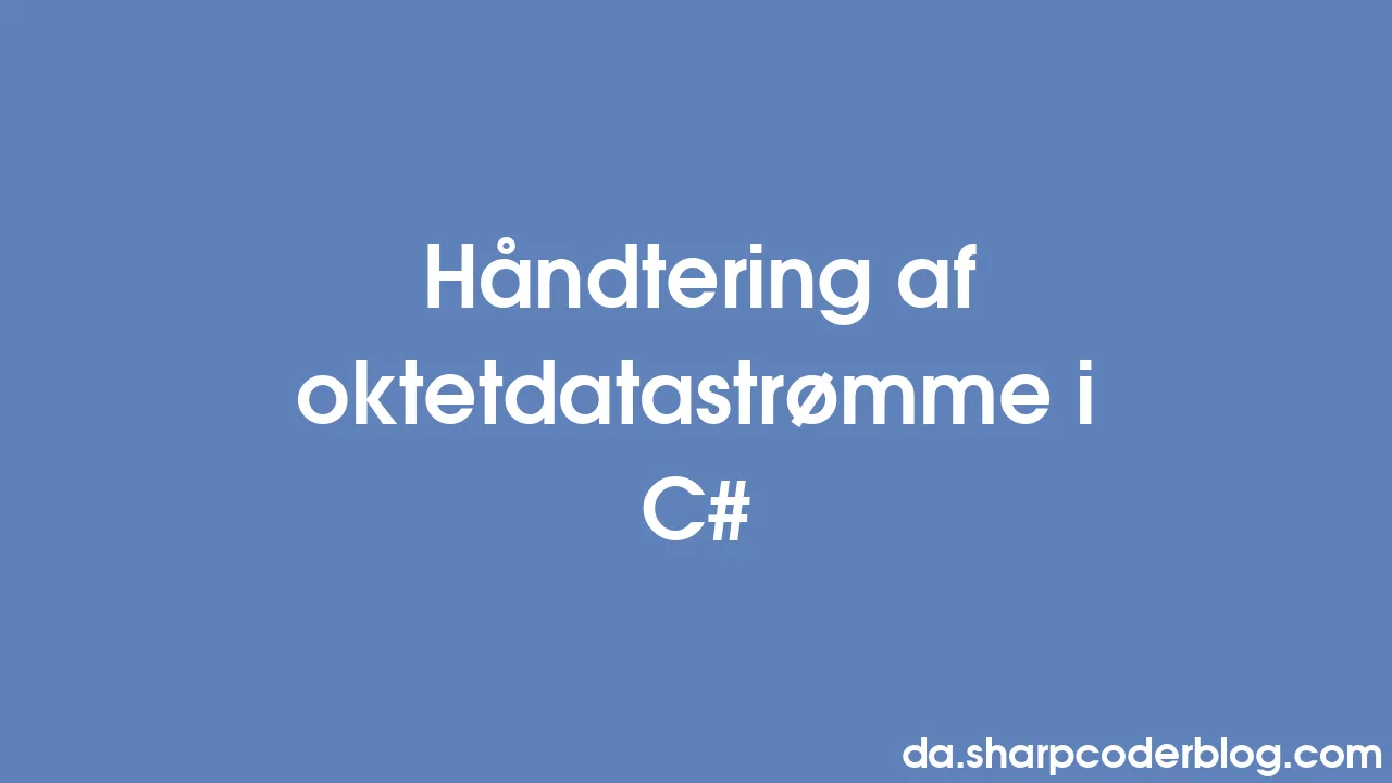 Håndtering Af Oktetdatastrømme I C Sharp Coder Blog 7894