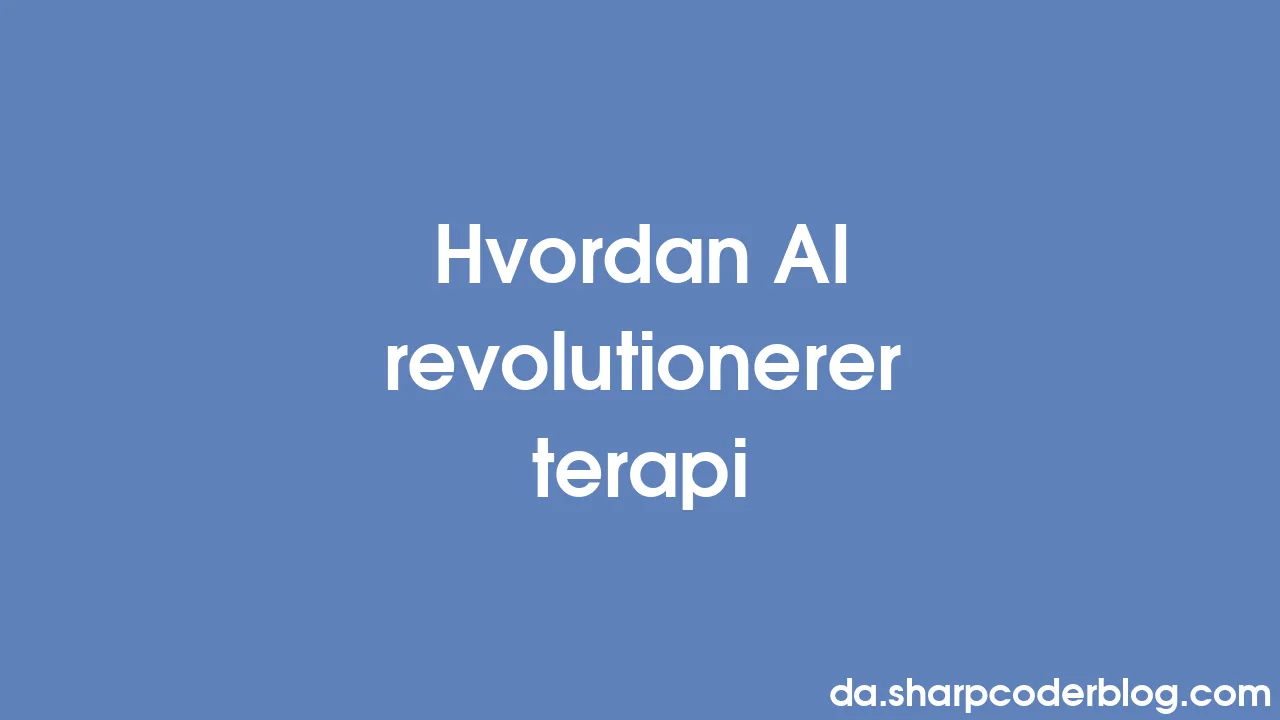 Hvordan AI revolutionerer terapi | Sharp Coder Blog