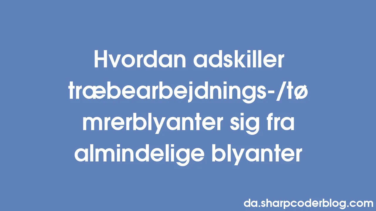 Hvordan adskiller træbearbejdnings-/tømrerblyanter sig fra almindelige blyanter | Sharp Coder Blog