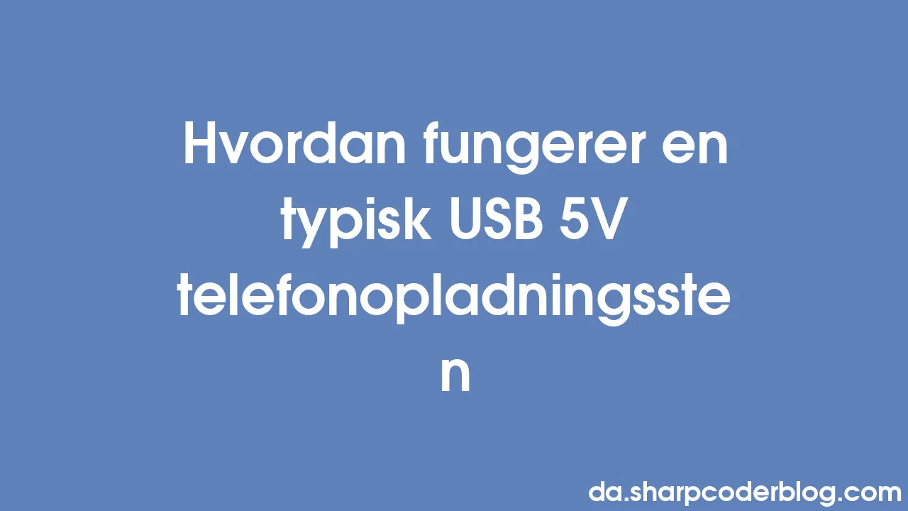 Hvordan fungerer en typisk USB 5V telefonopladningssten | Sharp Coder Blog