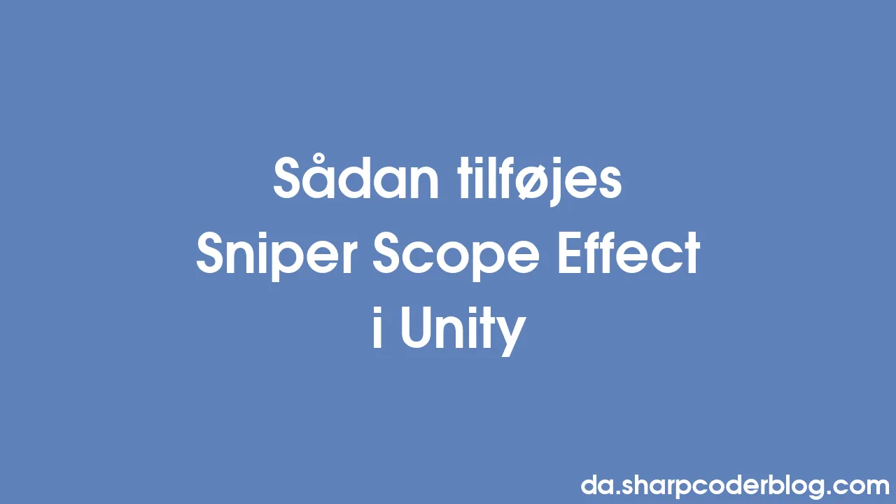 Sådan tilføjes Sniper Scope Effect i Unity | Sharp Coder Blog