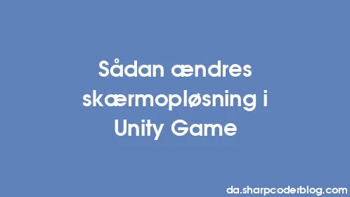 Sådan ændres skærmopløsning i Unity Game - Thumbnail
