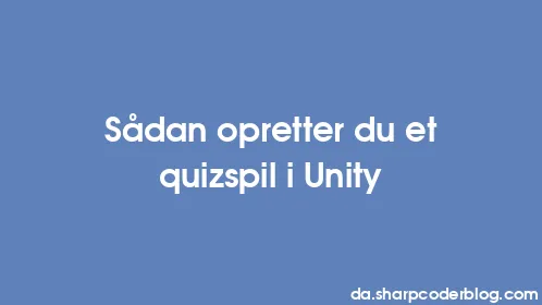 Sådan opretter du et quizspil i Unity - Thumbnail