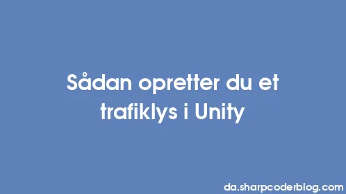 Sådan opretter du et trafiklys i Unity - Thumbnail