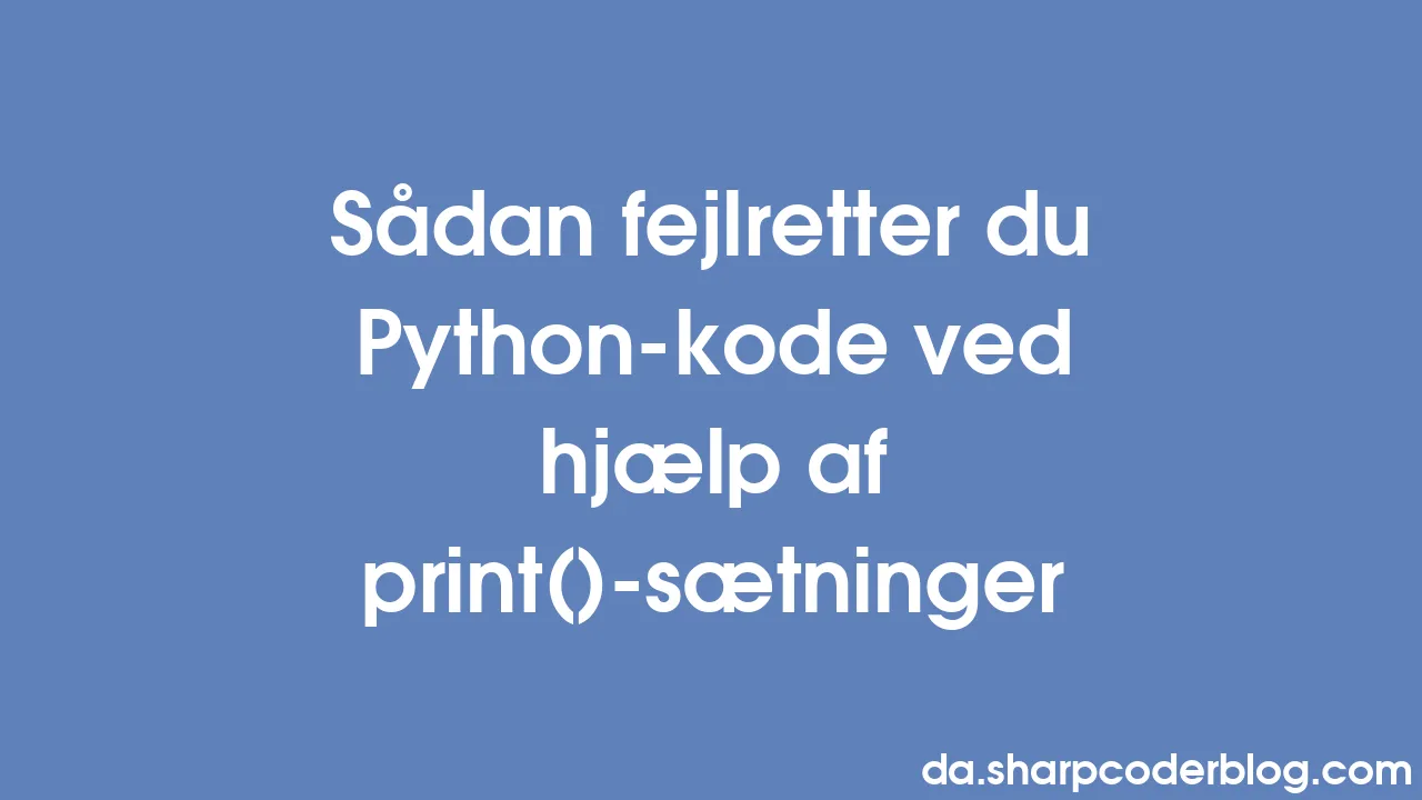 Sådan fejlretter du Python-kode ved hjælp af print()-sætninger | Sharp ... Sådan fejlretter du Python-kode ved hjælp af print()-sætninger | Sharp ...