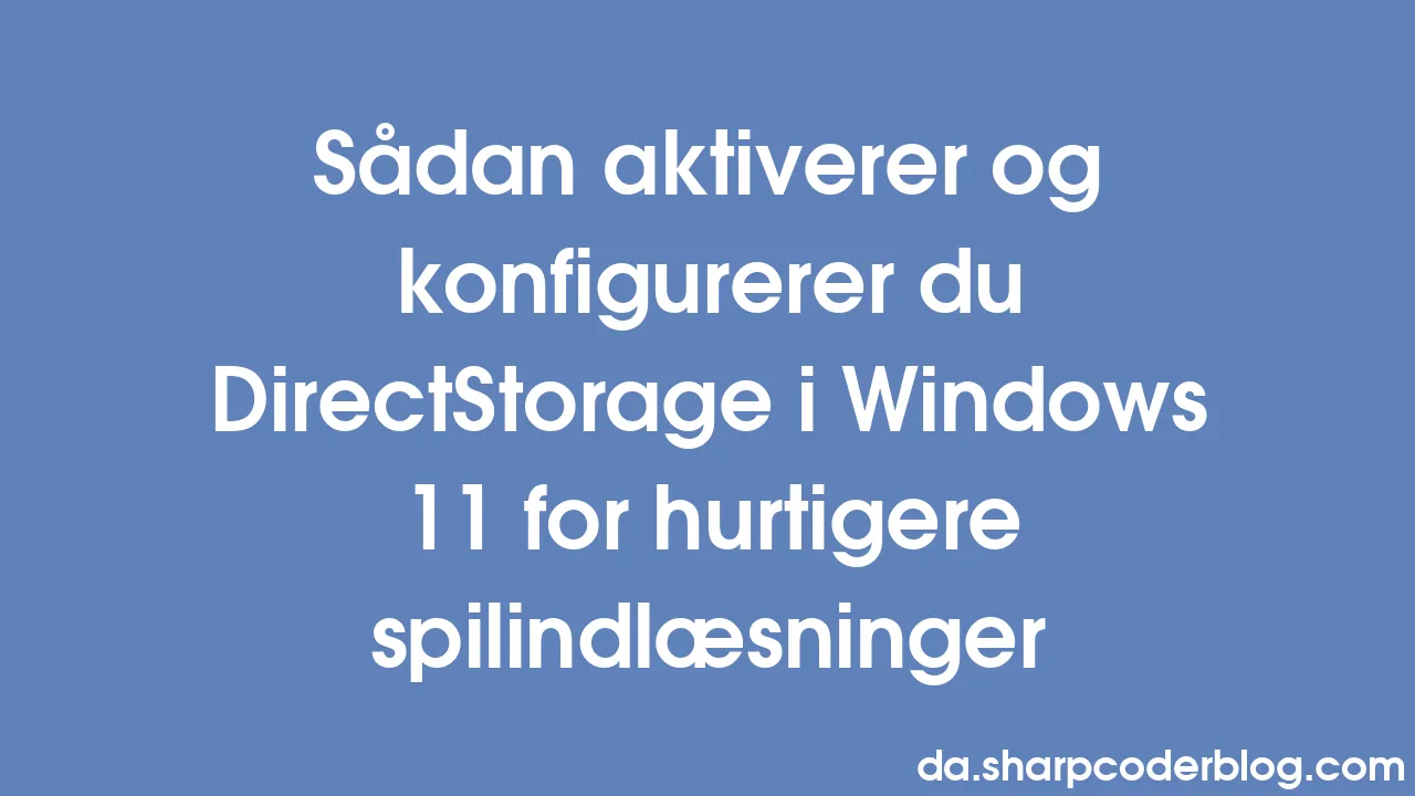 Sådan aktiverer og konfigurerer du DirectStorage i Windows 11 for ...