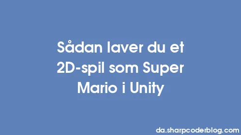 Sådan laver du et 2D-spil som Super Mario i Unity - Thumbnail
